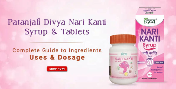 Patanjali Divya Nari Kanti Syrup & Tablets Online: Benefits, Dosage, a